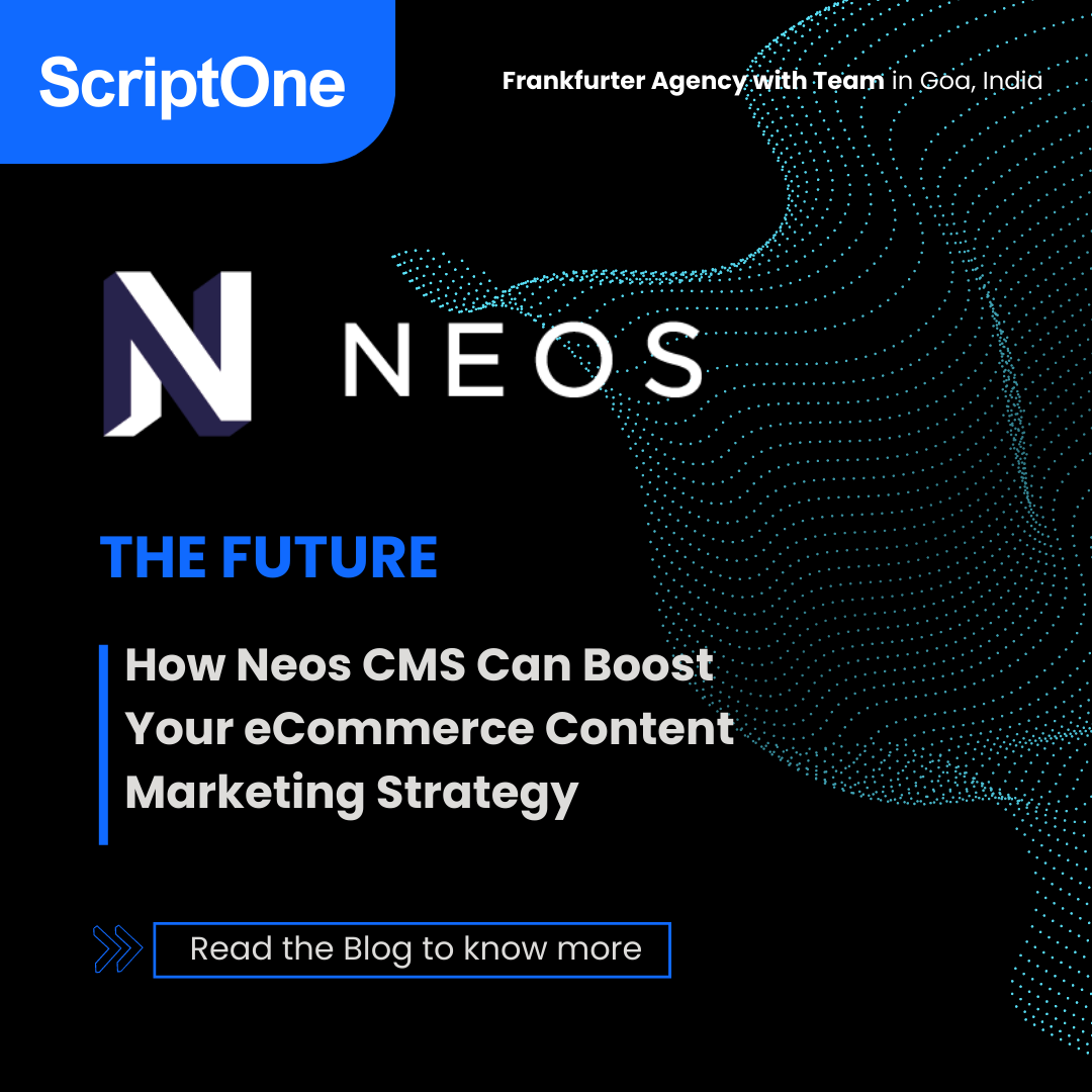 How Neos CMS Can Boost Your eCommerce Content Marketing Strategy - blogs - ScriptOne Solutions